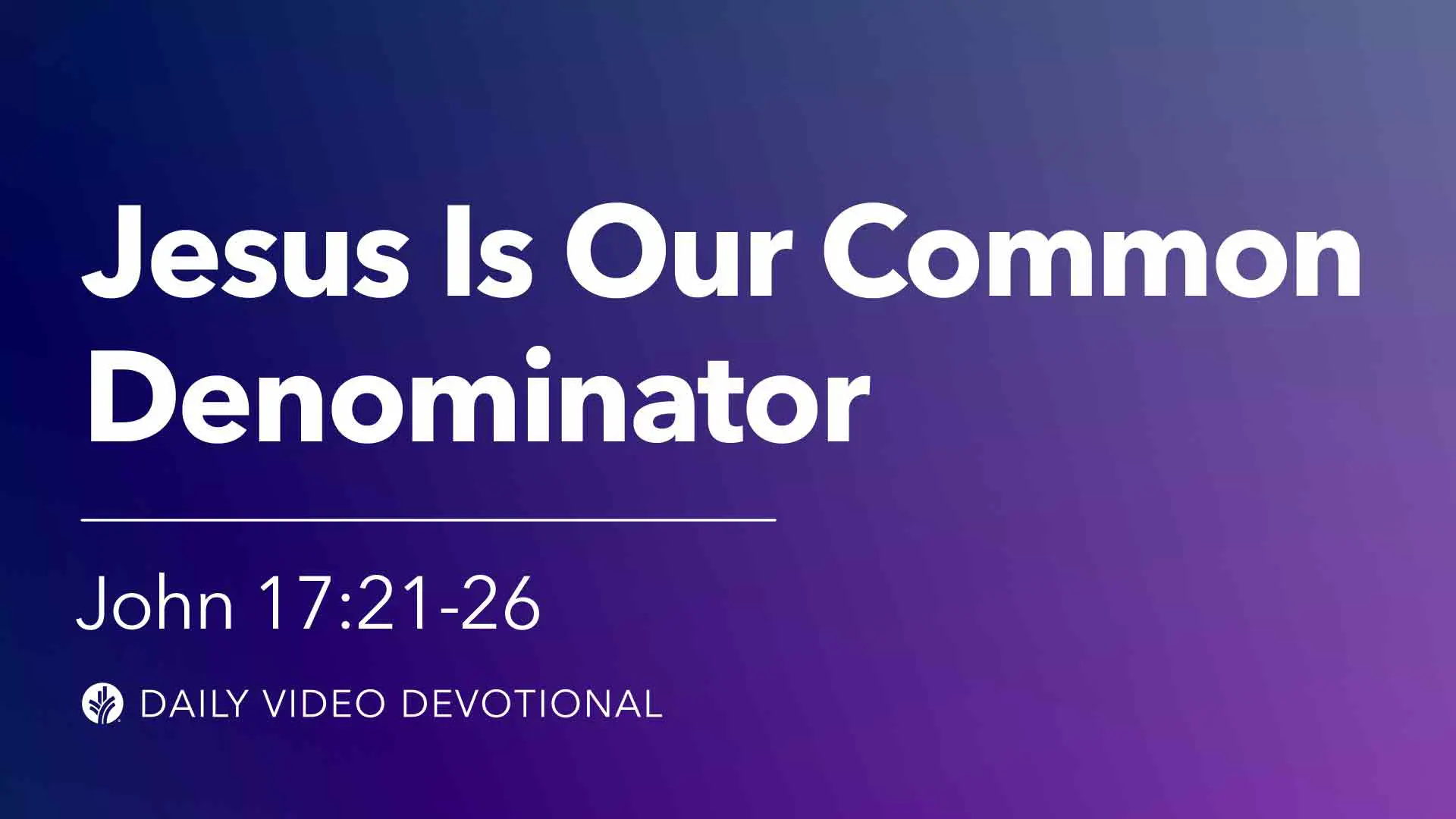 Jesus Is Our Common Denominator - John 17:21–26