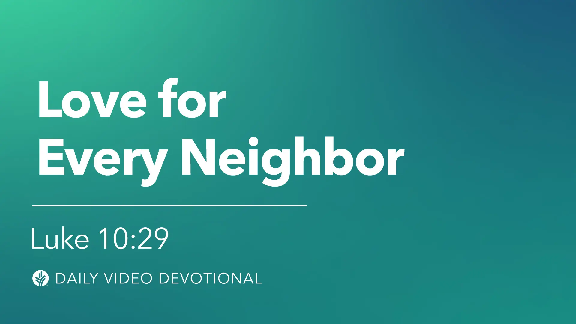 Luke 10:29 | Love for Every Neighbor
